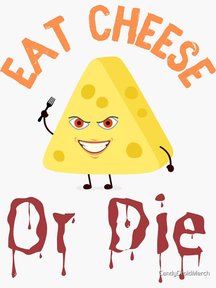 "Eat Cheese Or Die Funny Pun With Angry Cheese Illustration For Cheese ...