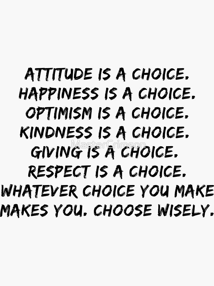 "Attitude Is A Choice. Happiness Is A Choice. Optimism Is A Choice ...