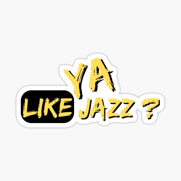"Ya Like Jazz?" Sticker for Sale by KushanXs | Redbubble