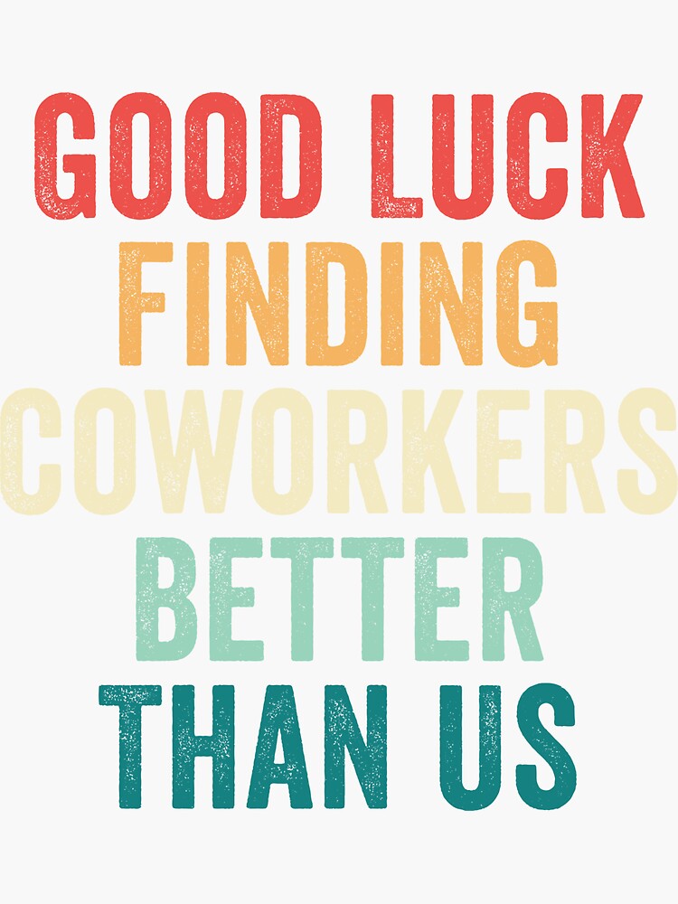 "Good Luck Finding Coworkers Better Than Us, Funny Work Gift" Sticker ...