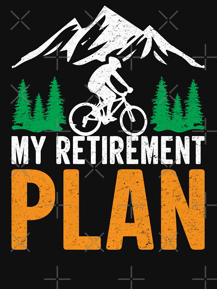 "my retirement plan mountain biking MTB Funny Mountain Bike Art For Men ...