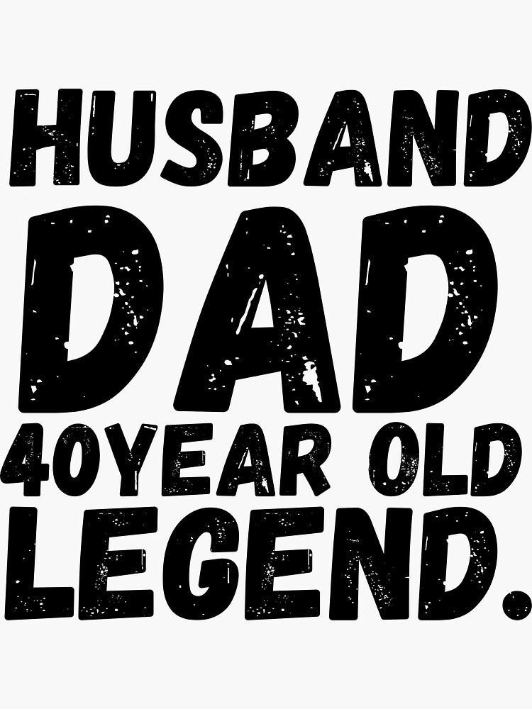 "Mens Husband Dad 40-Year-Old Legend, 40th Birthday" Sticker for Sale ...