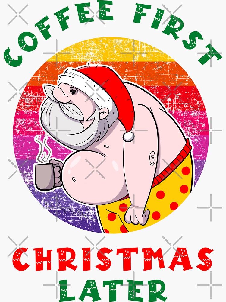 "Coffee First Christmas Later Tired Santa Drinking Coffee" Sticker for ...