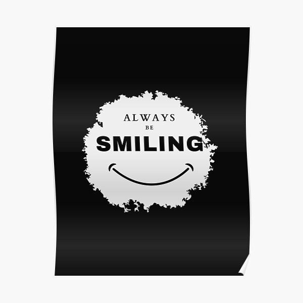 "ALWAYS BE SMILING " Poster for Sale by MakeYourDayShop | Redbubble