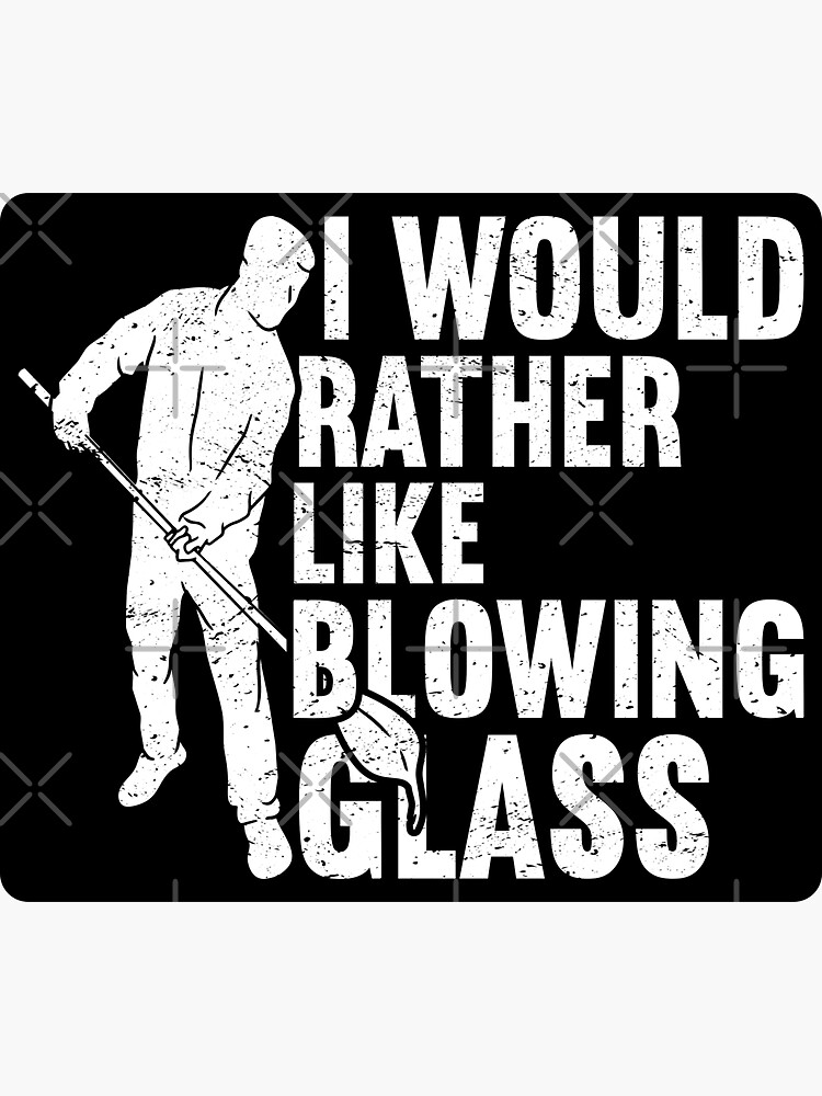 "Glassblowing Glass Blower Glass Blowing Glassblower" Sticker for Sale ...