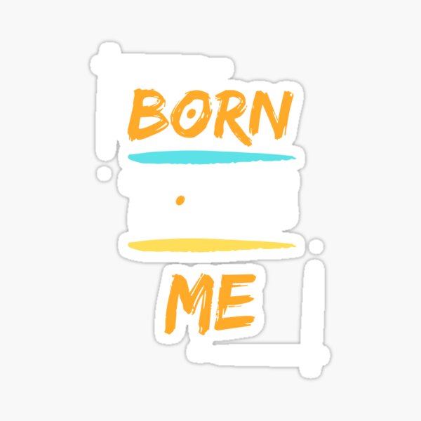 "Colorful Design "Born to be me" T Shirt" Sticker for Sale by Khalifa91 ...