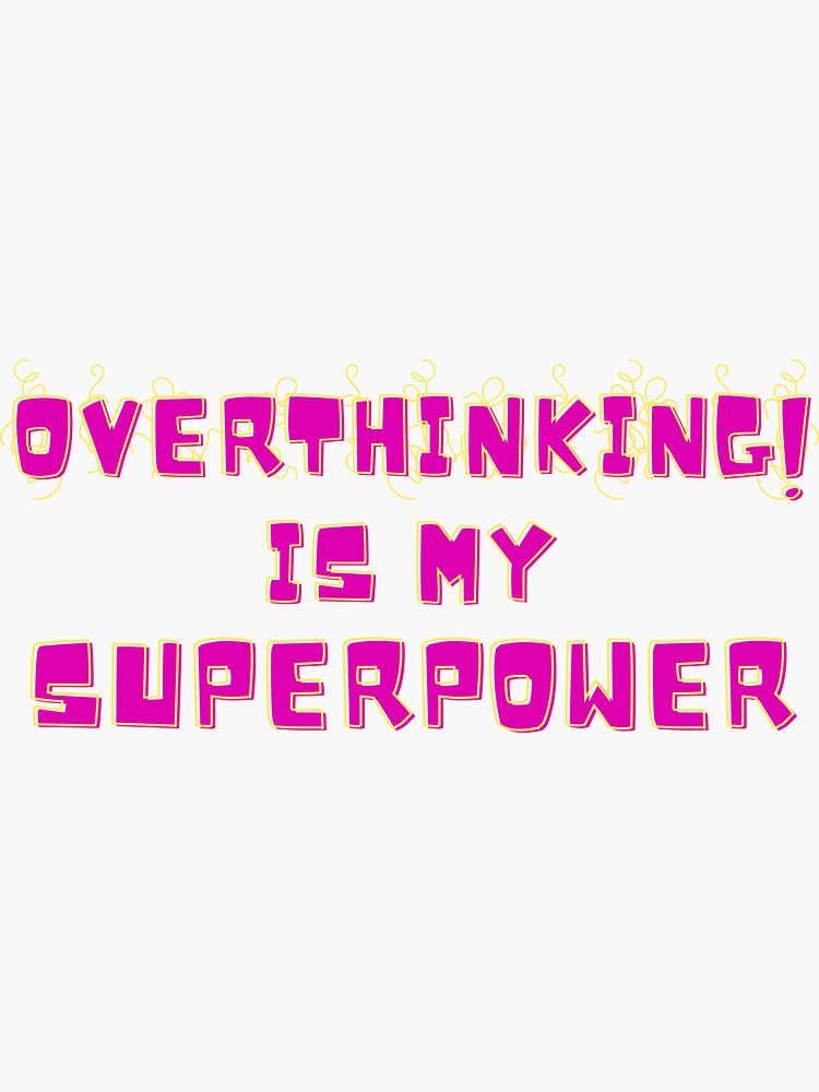 "Overthinking is my superpower " Sticker for Sale by ninas-creation ...