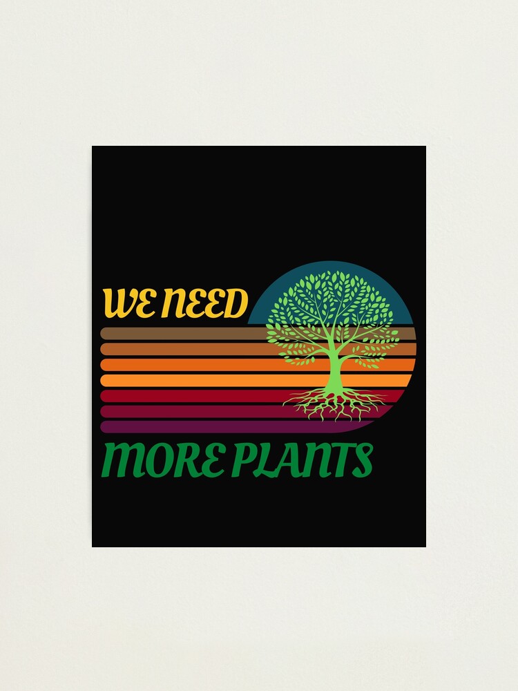 "We need more plants: Save the earth, Make earth green, save the planet ...