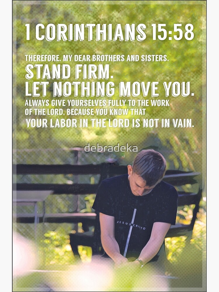 "1 Corinthians 15:58" Poster for Sale by debradeka | Redbubble