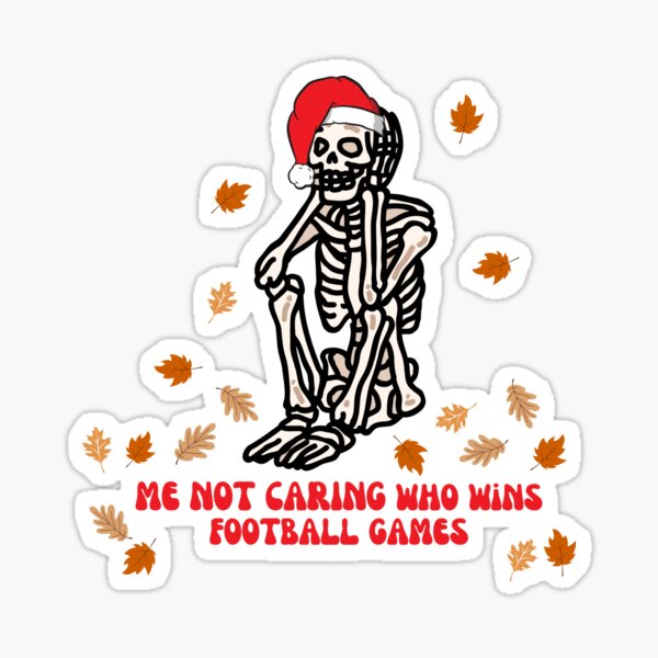 "Me not caring who wins football games" Sticker for Sale by ...