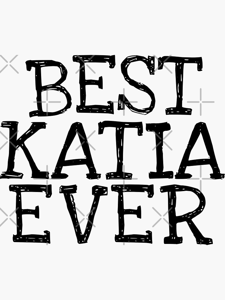 "Best Katia Ever Funny Personalized Name" Sticker for Sale by ...
