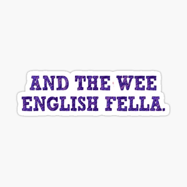"and the wee english fella" Sticker for Sale by Mach-Foxy | Redbubble