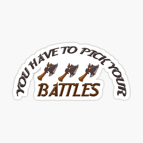 "you have to pick your battles" Sticker for Sale by Narins11 | Redbubble