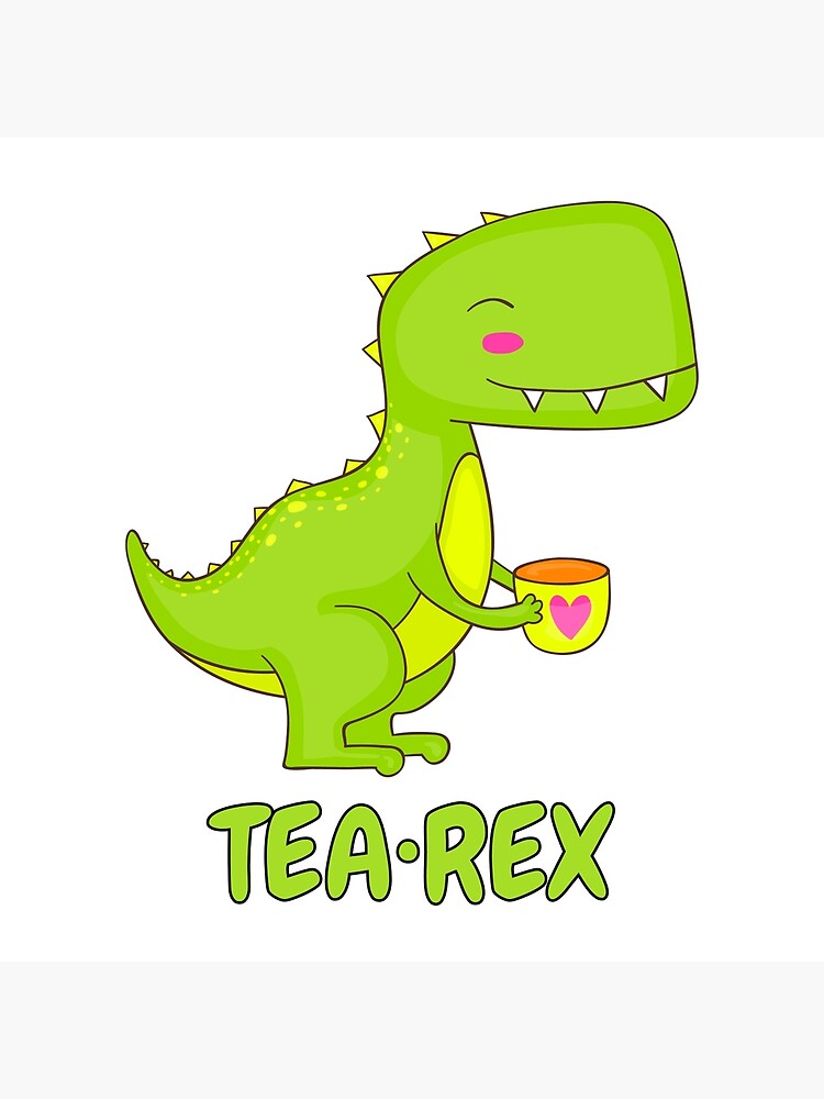 "Tea Rex cup of tea Tyrannosaurus rex design" Poster for Sale by ...