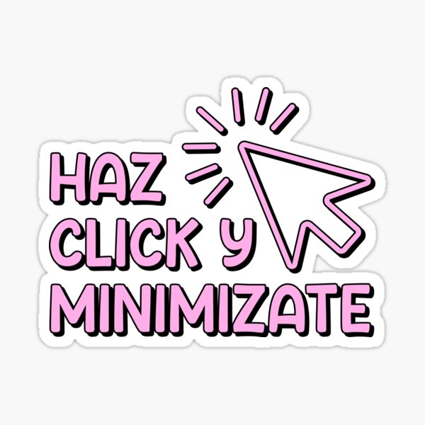"Haz click y minimizate" Sticker for Sale by StudioSirenita | Redbubble