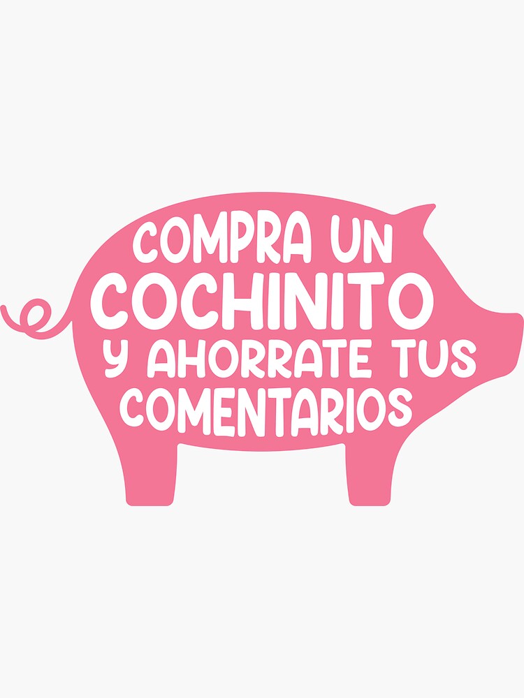 "Compra un cochinito y ahorrate tus comentarios" Sticker for Sale by ...
