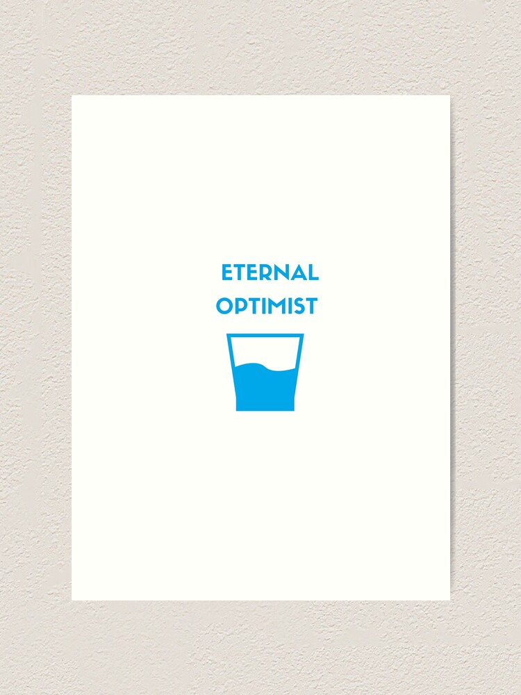 "ETERNAL OPTIMIST - glass half full" Art Print for Sale by ...