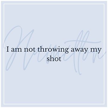 "Hamilton-I am not throwing away my shot" Sticker for Sale by hnblee | Redbubble
