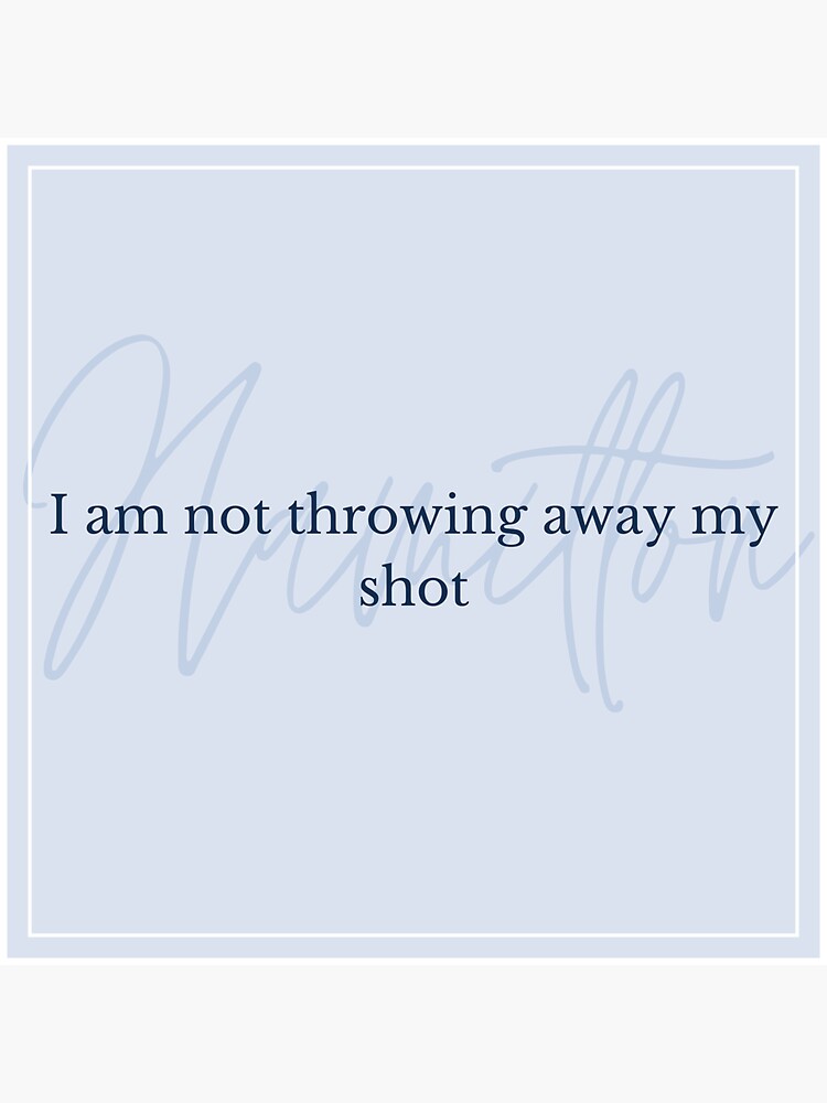 "Hamilton-I am not throwing away my shot" Sticker for Sale by hnblee | Redbubble