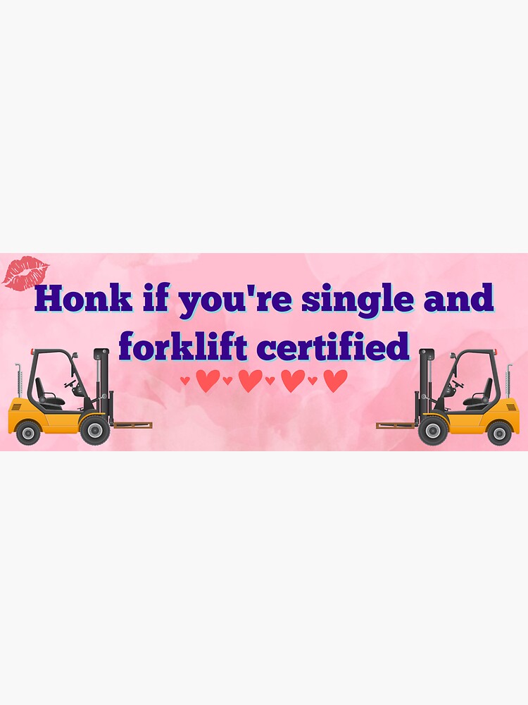 "Honk if You're Single and Forklift Certified Bumper Sticker" Sticker ...