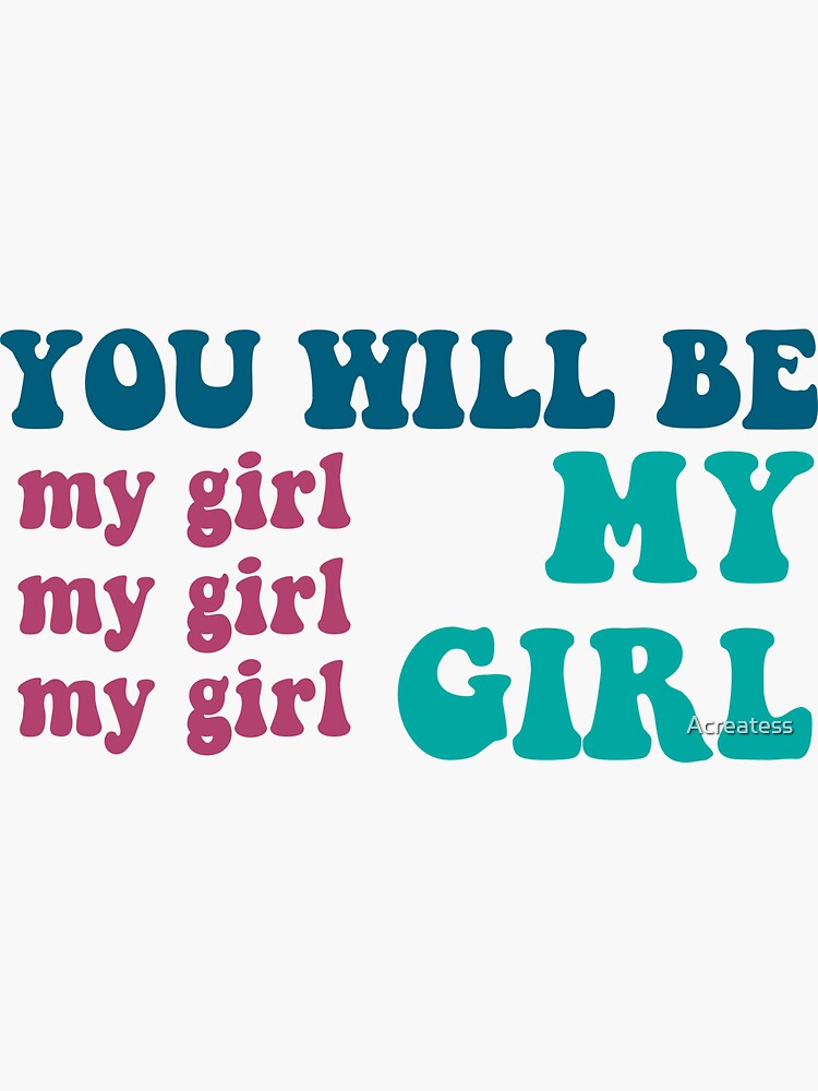 "You will be my girl" Sticker for Sale by Acreatess | Redbubble