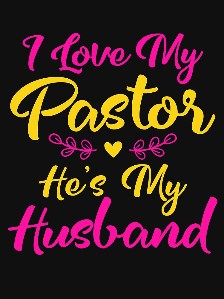 "I Love My Pastor He's My Husband - Loving Pastors Wife" T-shirt for ...
