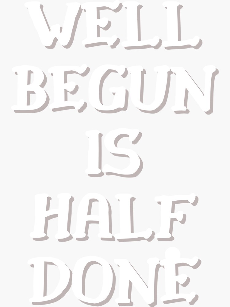 "Well begun is half done" Sticker for Sale by ladypharmacy | Redbubble