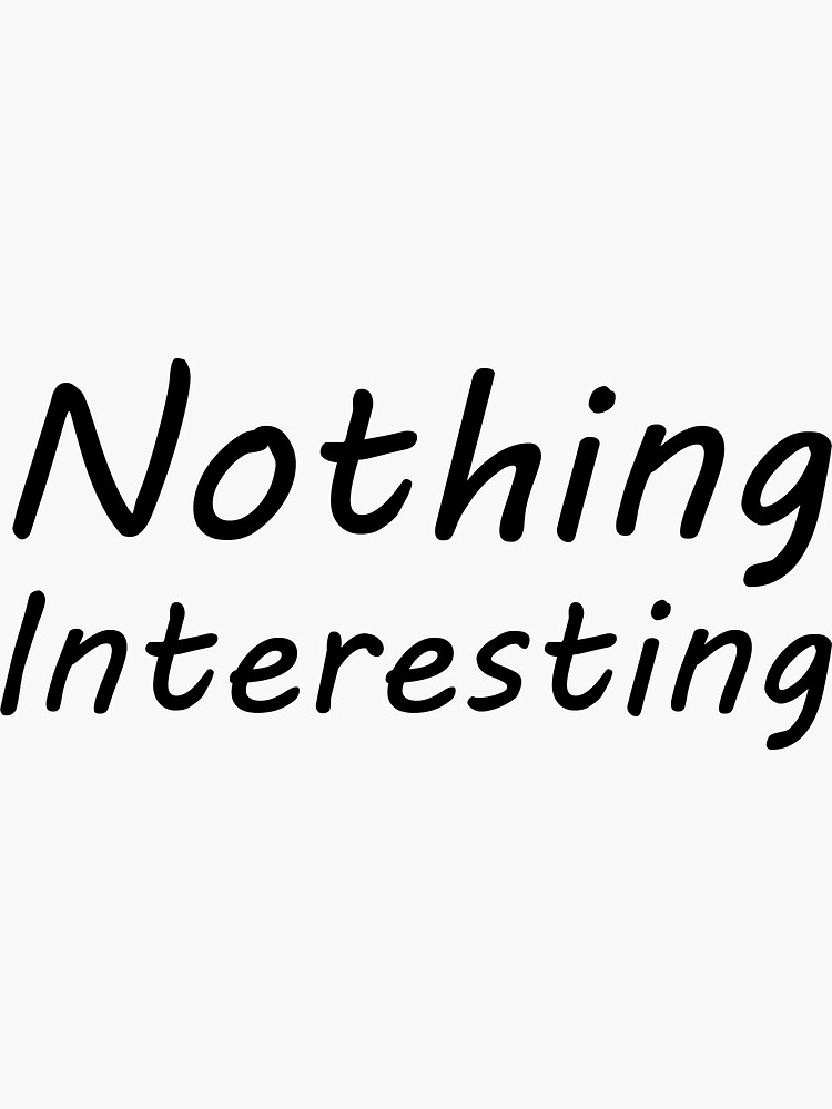 "Nothing Interesting" Sticker for Sale by SesatyaStore | Redbubble