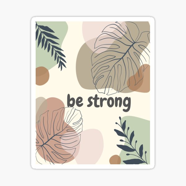 "Motivational quote “be strong”" Sticker for Sale by Craftybysou ...