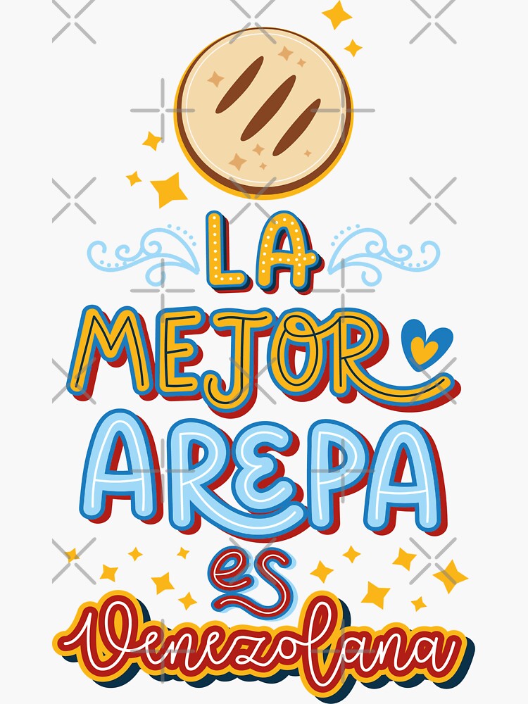 "THE BEST AREPA IS VENEZUELAN" Sticker by corotosguay | Redbubble