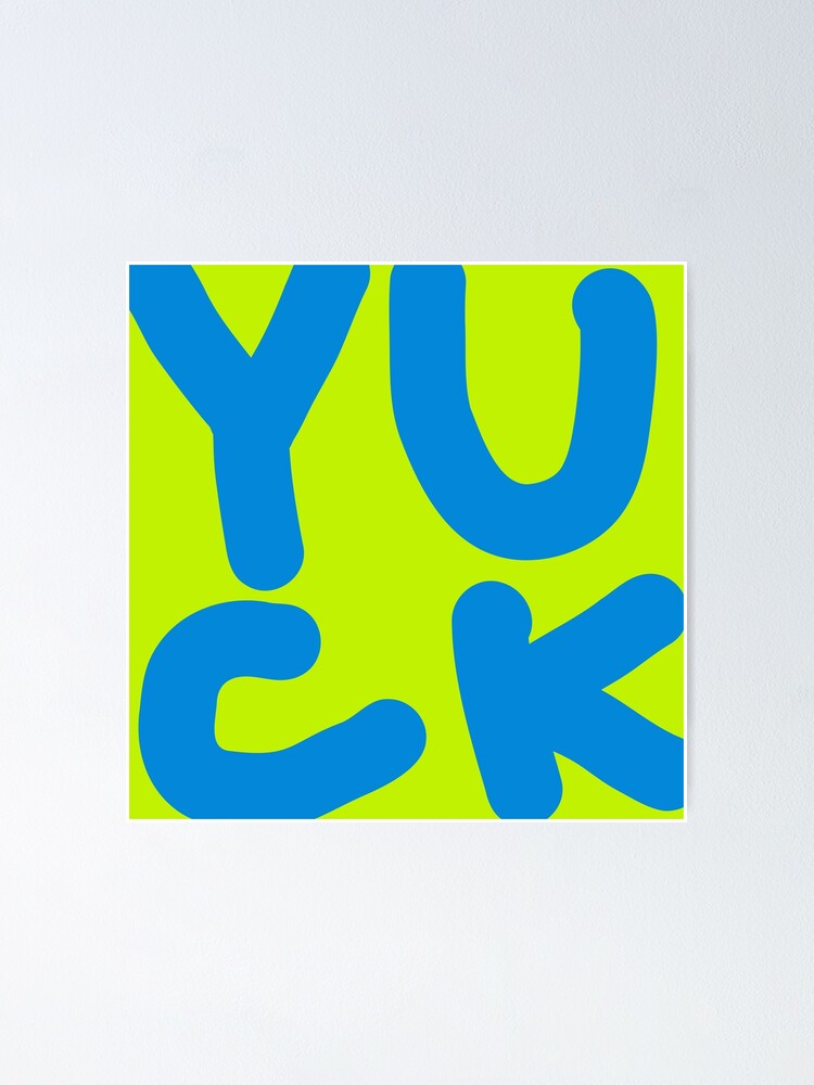 "Yuck, Typography design gift for your friends" Poster for Sale by ...