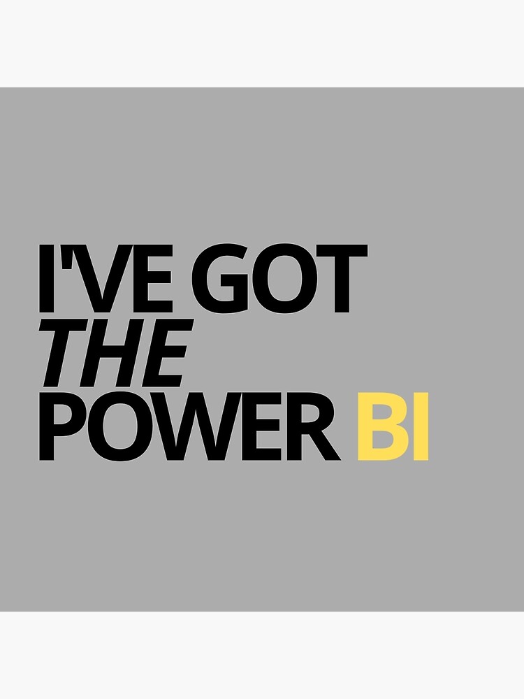 "I've got the power BI — Funny Business Memes, Quote" Poster for Sale ...