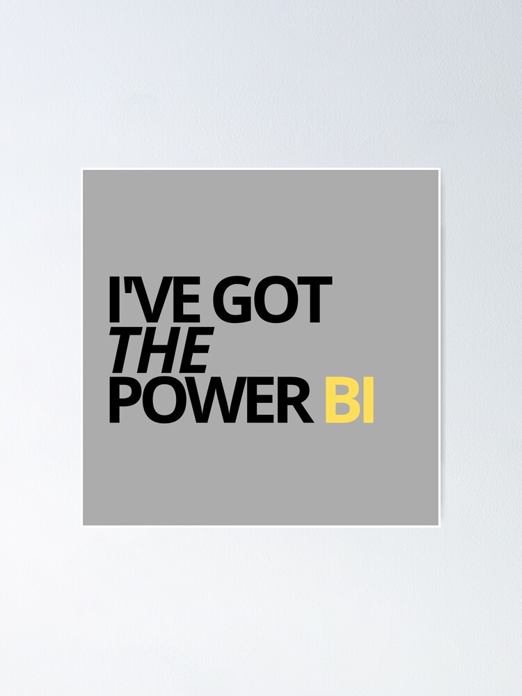 "I've got the power BI — Funny Business Memes, Quote" Poster for Sale ...