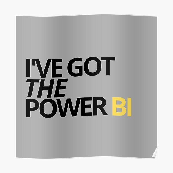"I've got the power BI — Funny Business Memes, Quote" Poster for Sale ...