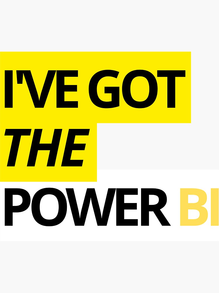 "I've got the power BI — Funny Business Memes, Quote" Sticker for Sale ...