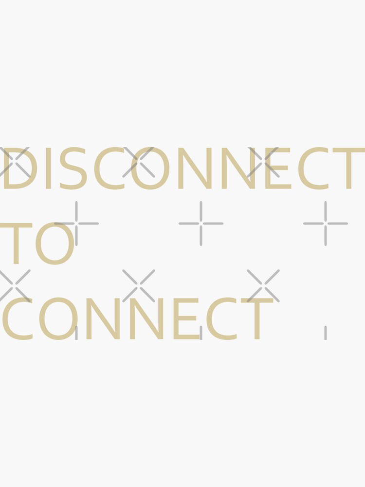 "Disconnect to connect" Sticker for Sale by HRistDesign | Redbubble