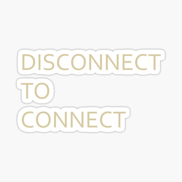 "Disconnect to connect" Sticker for Sale by HRistDesign | Redbubble