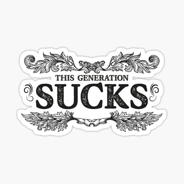 "THIS GENERATION SUCKS" Sticker for Sale by MOGIWARAshop | Redbubble