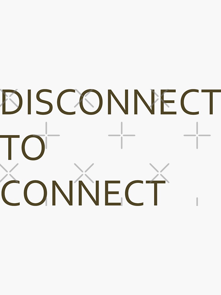 "Disconnect to connect" Sticker for Sale by HRistDesign | Redbubble