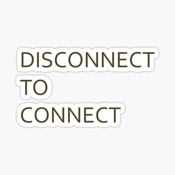 "Disconnect to connect" Sticker for Sale by HRistDesign | Redbubble