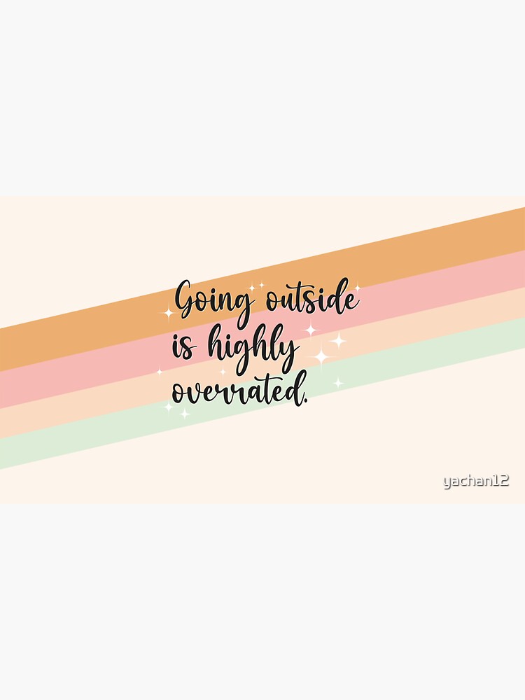 "Going Outside Is Highly Overrated" Sticker for Sale by yachan12 ...