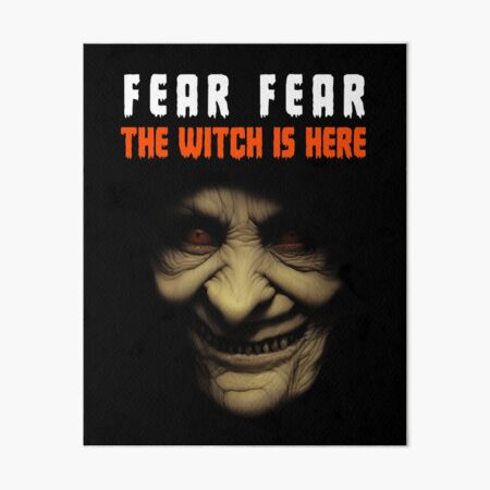 "Fear Fear The Witch Is Here - Halloween Old Scary Witch – Creepy ...