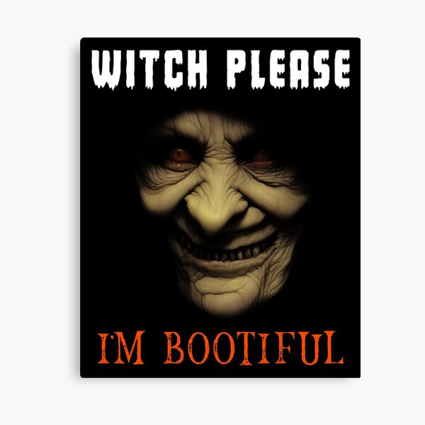 "Witch Please I'm Bootiful - Halloween Old Scary Witch – Creepy Horror ...