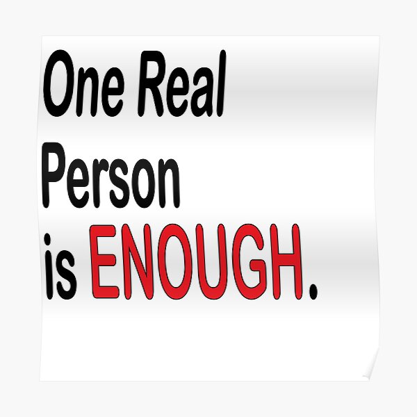"One Real Person is Enough" Poster for Sale by FazalmHmd | Redbubble