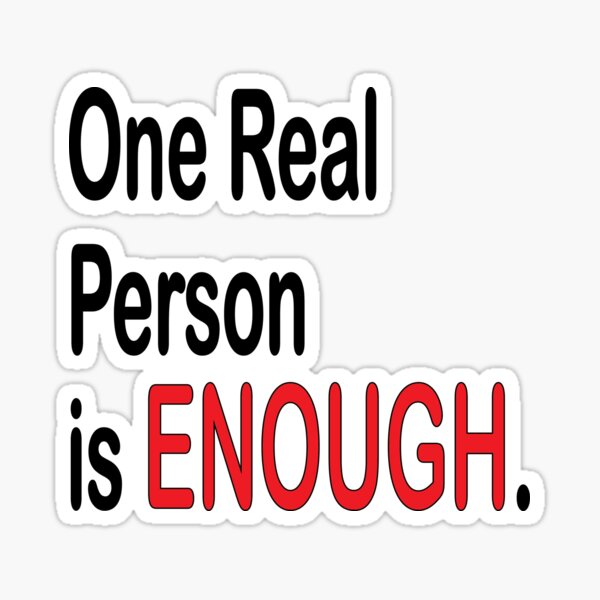 "One Real Person is Enough" Sticker for Sale by FazalmHmd | Redbubble