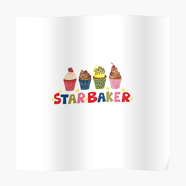 "You are the Star Baker - best baker, best cupcakes!" Poster for Sale ...