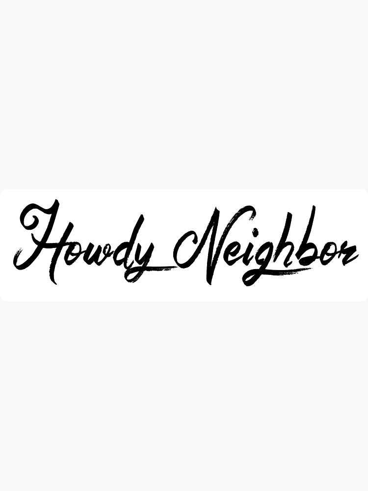 "Howdy Neighbor" Sticker by aghirsch | Redbubble