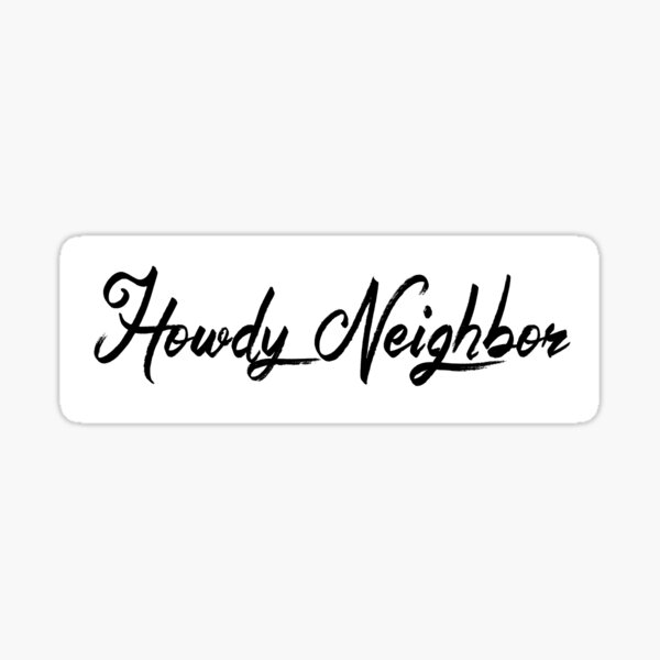 "Howdy Neighbor" Sticker by aghirsch | Redbubble
