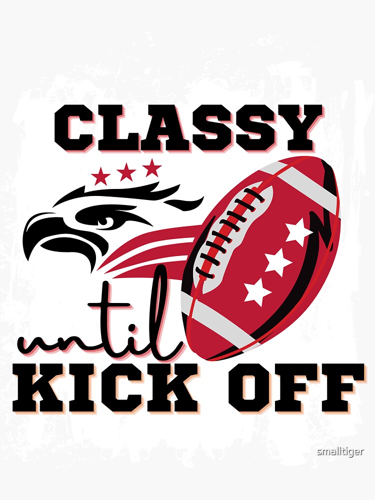 "Classy until Kick off" Sticker for Sale by smalltiger | Redbubble
