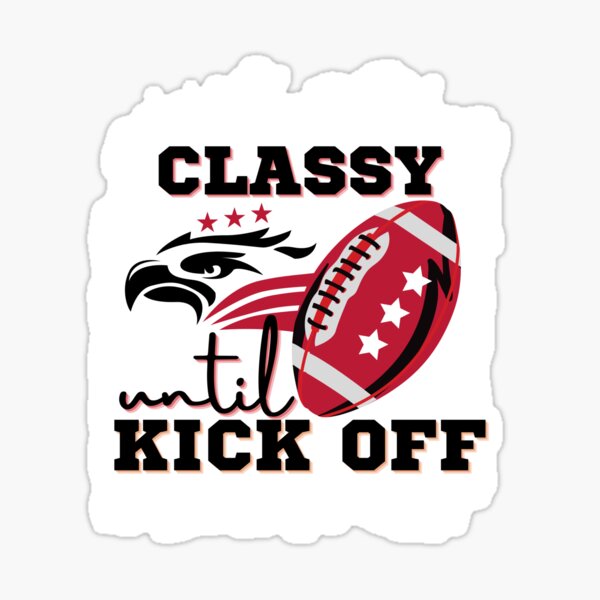 "Classy until Kick off" Sticker for Sale by smalltiger | Redbubble